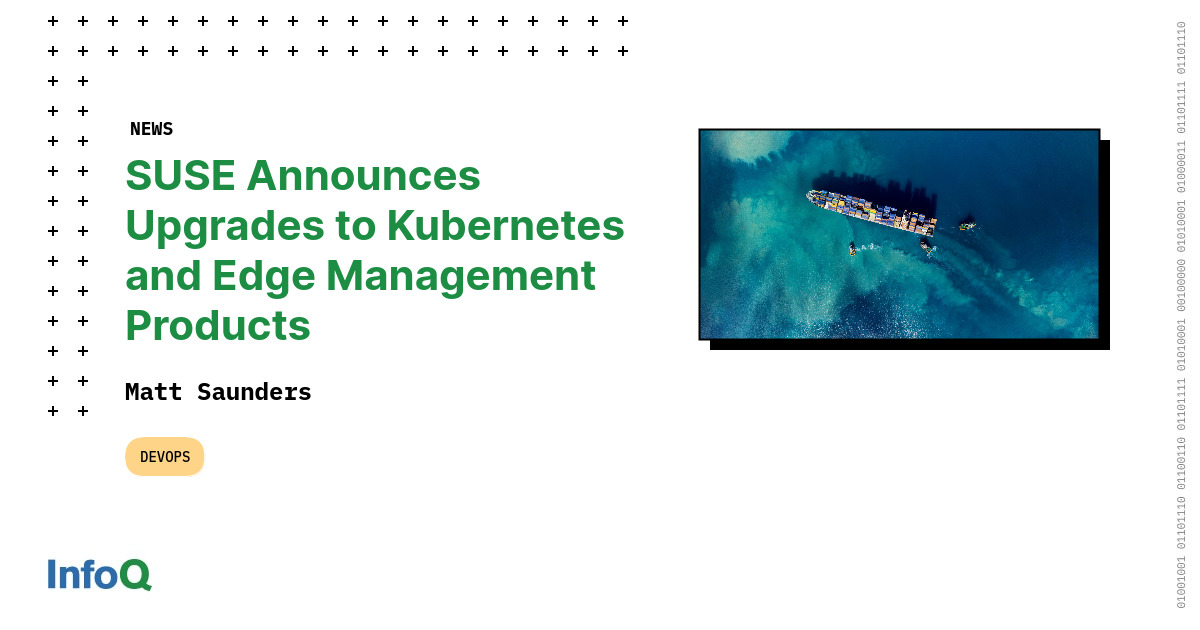 SUSE Announces Upgrades to Kubernetes and Edge Management Products - InfoQ