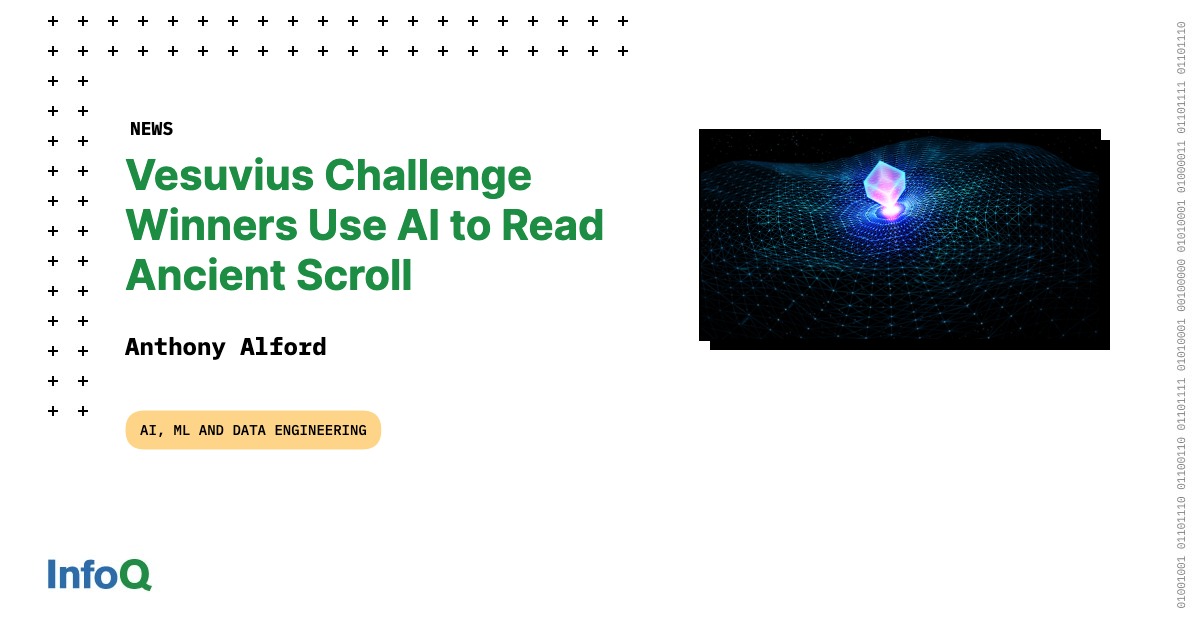 Vesuvius Challenge Winners Use AI to Read Ancient Scroll - InfoQ