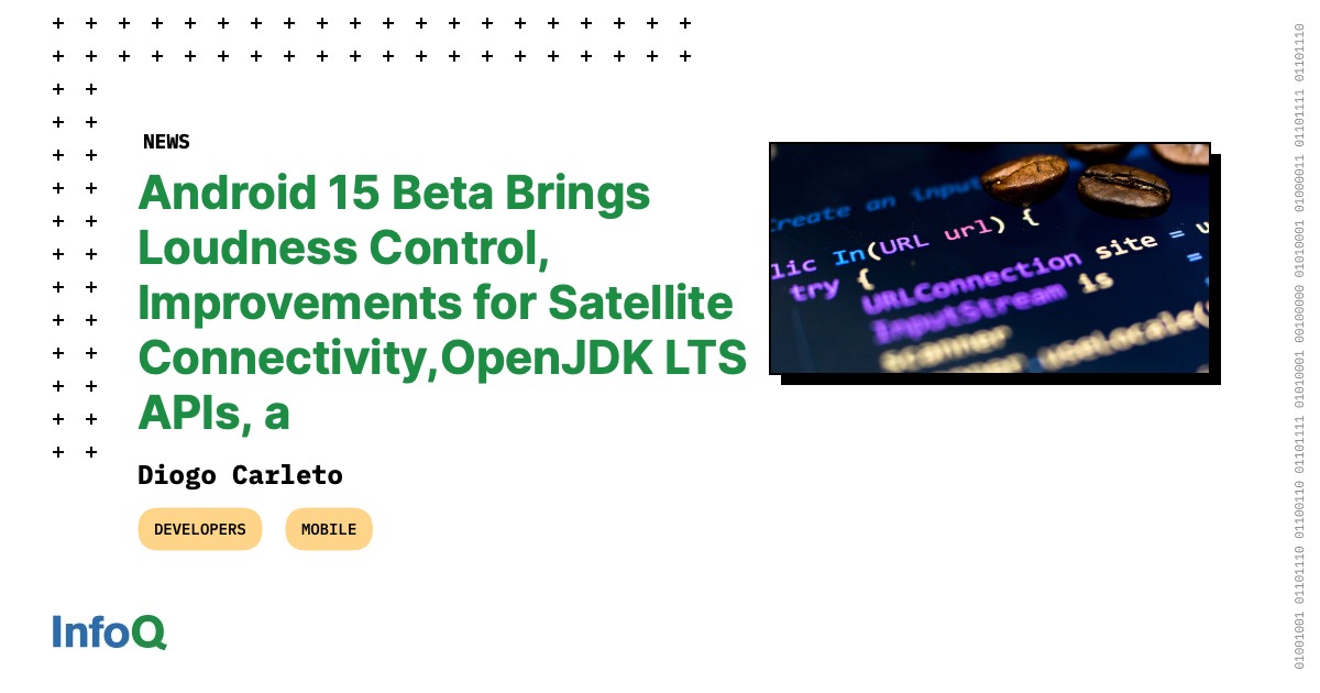 Android 15 Beta Brings Loudness Control, Improvements for Satellite Connectivity, and More - InfoQ