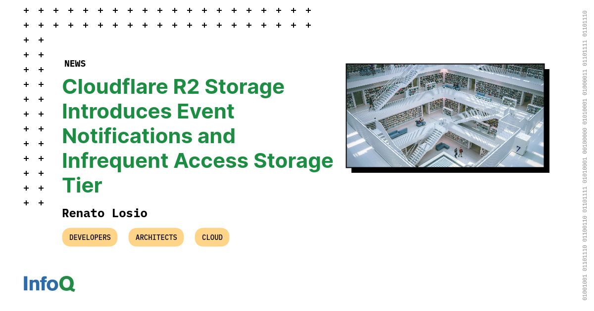 Cloudflare R2 Storage Introduces Event Notifications and Infrequent Access Storage Tier - InfoQ