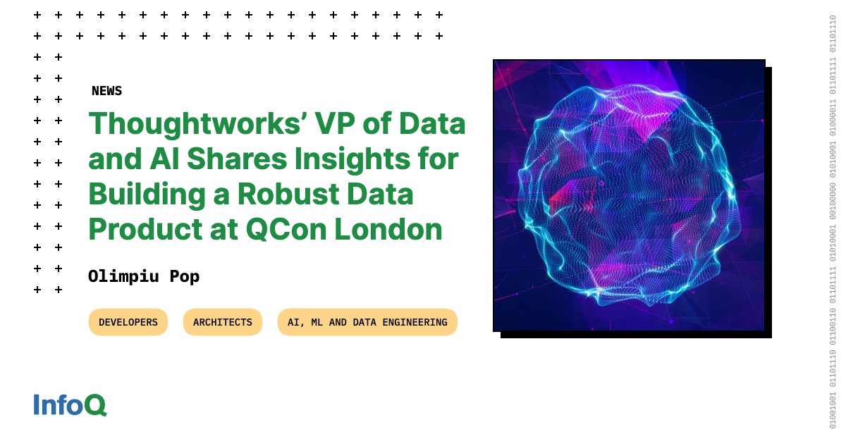 Thoughtworks’ VP of Data and AI Shares Insights for Building a Robust Data Product at QCon ...