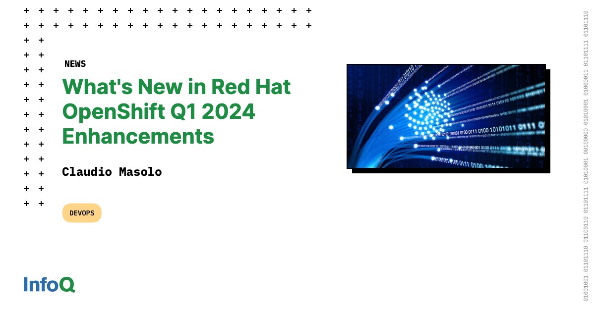 What's New in Red Hat OpenShift Q1 2024 Enhancements - InfoQ