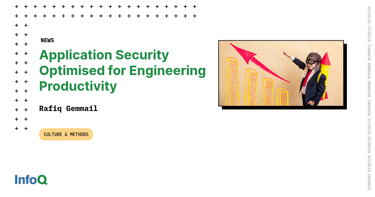 Application Security Optimised for Engineering Productivity - InfoQ