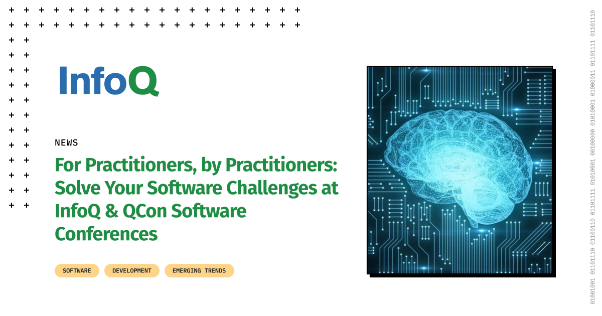 For Practitioners, by Practitioners: Solve Your Software Challenges at InfoQ & QCon Software ...