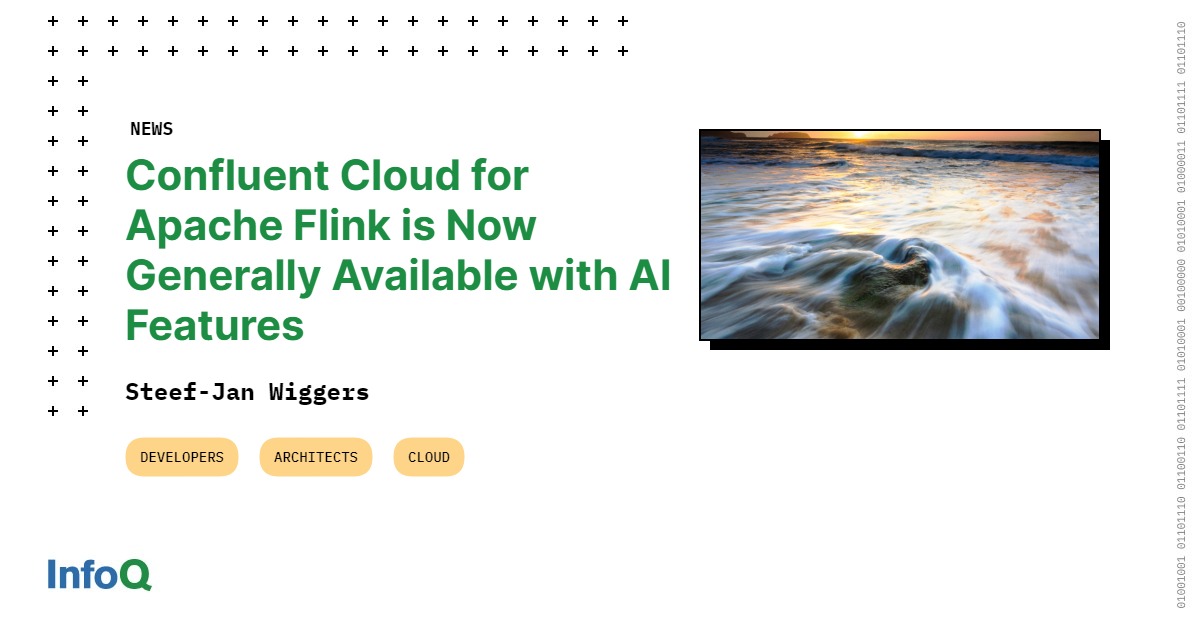Confluent Cloud for Apache Flink is Now Generally Available with AI Features - InfoQ