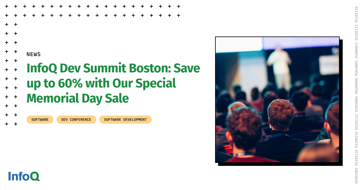 InfoQ Dev Summit Boston: Save up to 60% with Our Special Memorial Day Sale - InfoQ