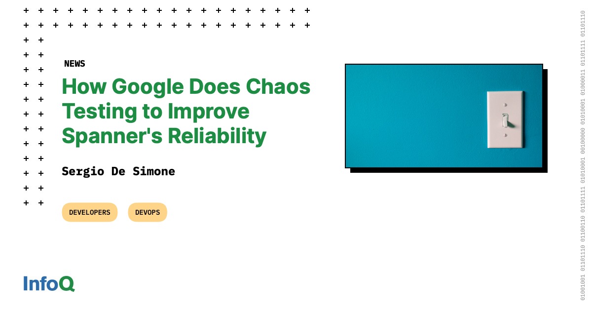 How Google Does Chaos Testing to Improve Spanner's Reliability - InfoQ