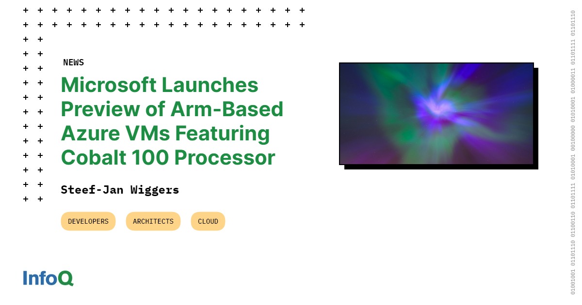 Microsoft Launches Preview of Arm-Based Azure VMs Featuring Cobalt 100 Processor - InfoQ