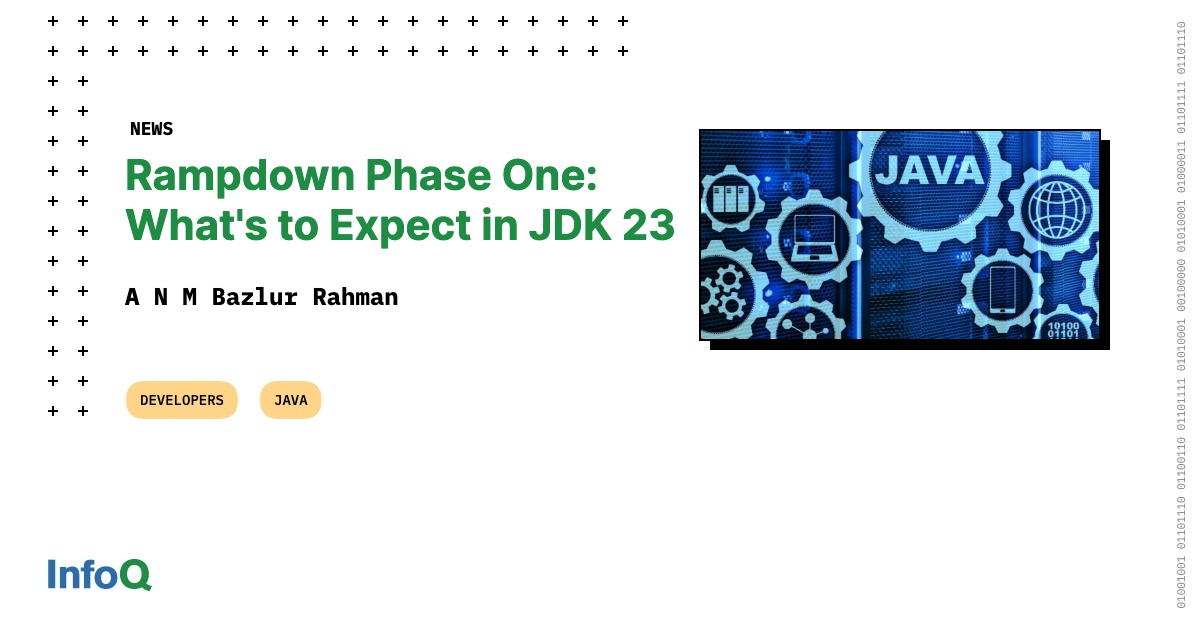 Rampdown Phase One: What's to Expect in JDK 23 - InfoQ