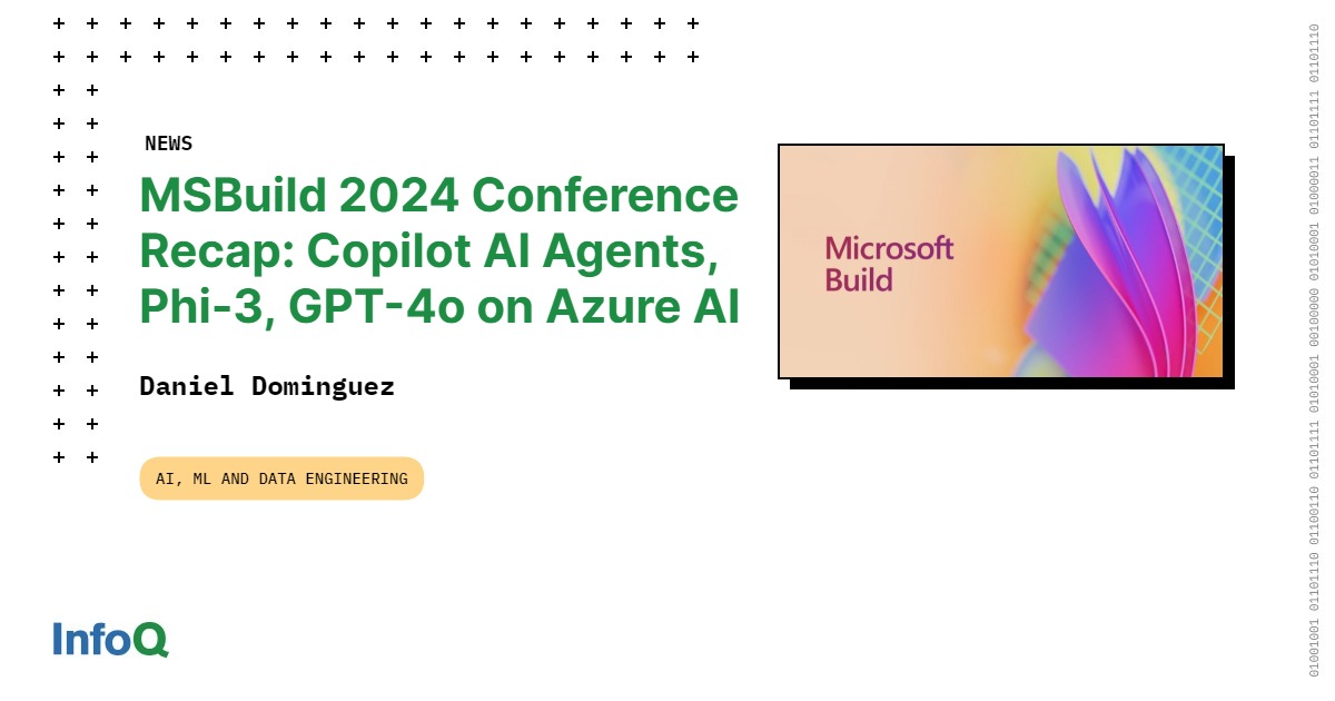 Recap of MSBuild 2024: Copilot AI Agents, Phi-3, GPT-4o on Azure AI - InfoQ
