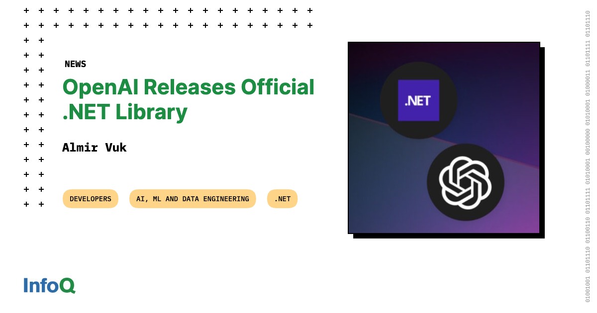OpenAI Releases Official .NET Library - InfoQ OpenAI Releases Official .NET Library - InfoQ