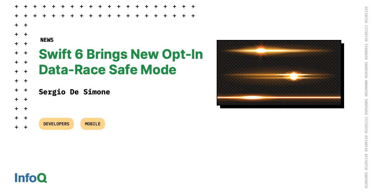 Swift 6 Brings New Opt-In Data-Race Safe Mode - InfoQ
