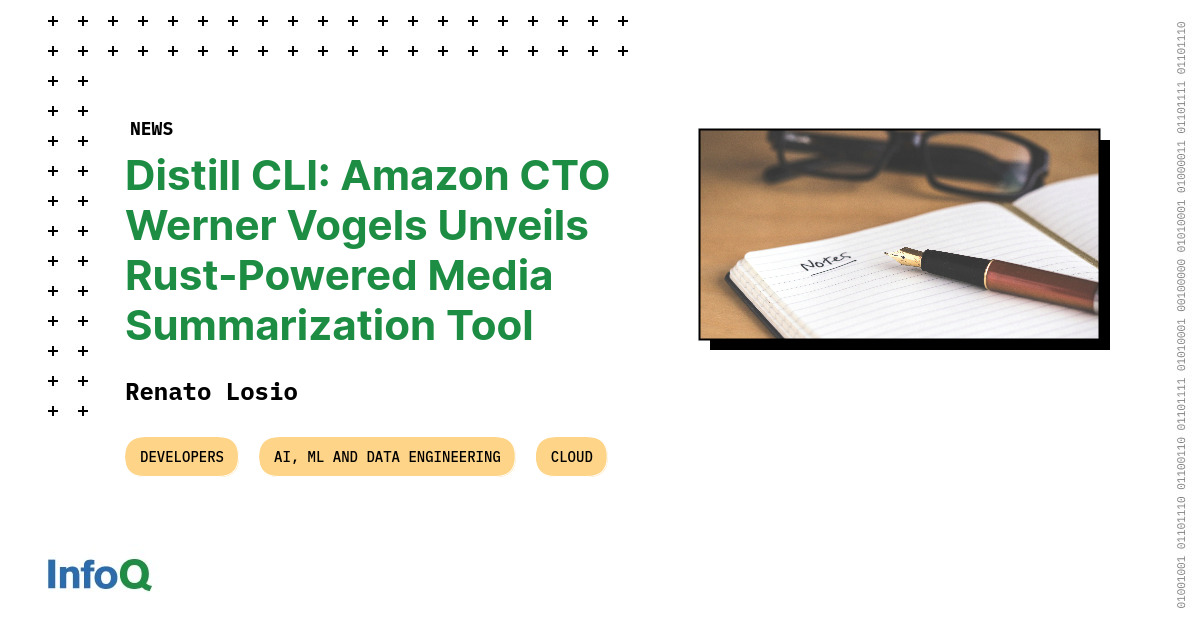 Distill CLI: Amazon CTO Werner Vogels Unveils Rust-Powered Media Summarization Tool - InfoQ