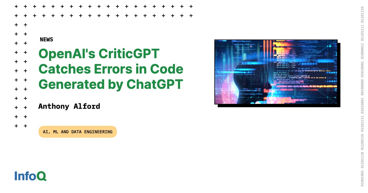 OpenAI's CriticGPT Catches Errors in Code Generated by ChatGPT - InfoQ