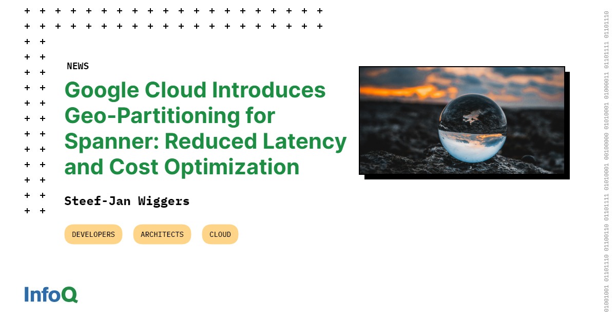 Google Cloud Introduces Geo-Partitioning for Spanner: Reduced Latency and Cost Optimization - InfoQ