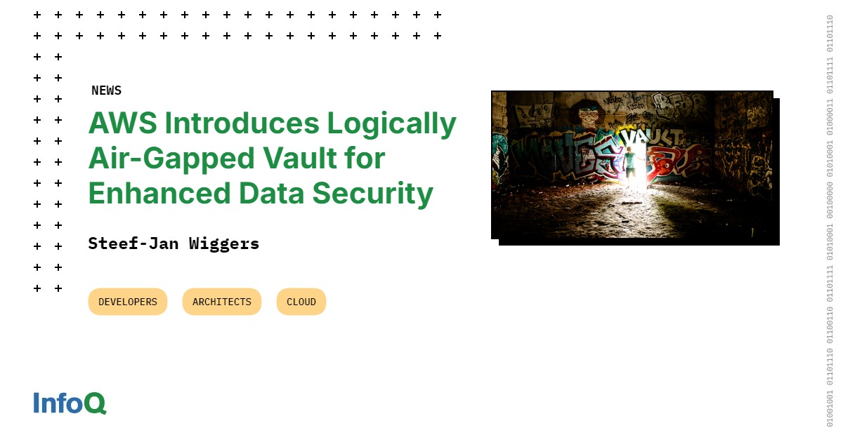 AWS Introduces Logically Air-Gapped Vault for Enhanced Data Security - InfoQ