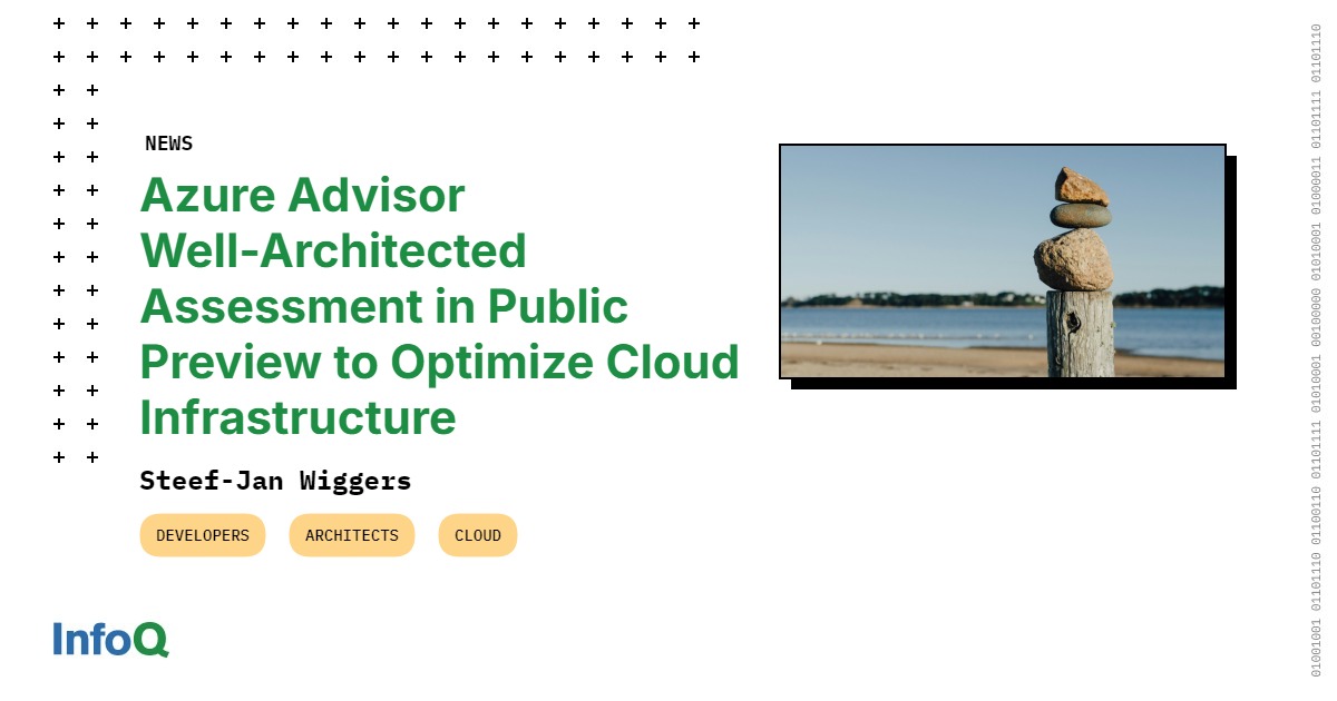 Azure Advisor Well Architected Assessment In Public Preview To Optimize Cloud Infrastructure Infoq