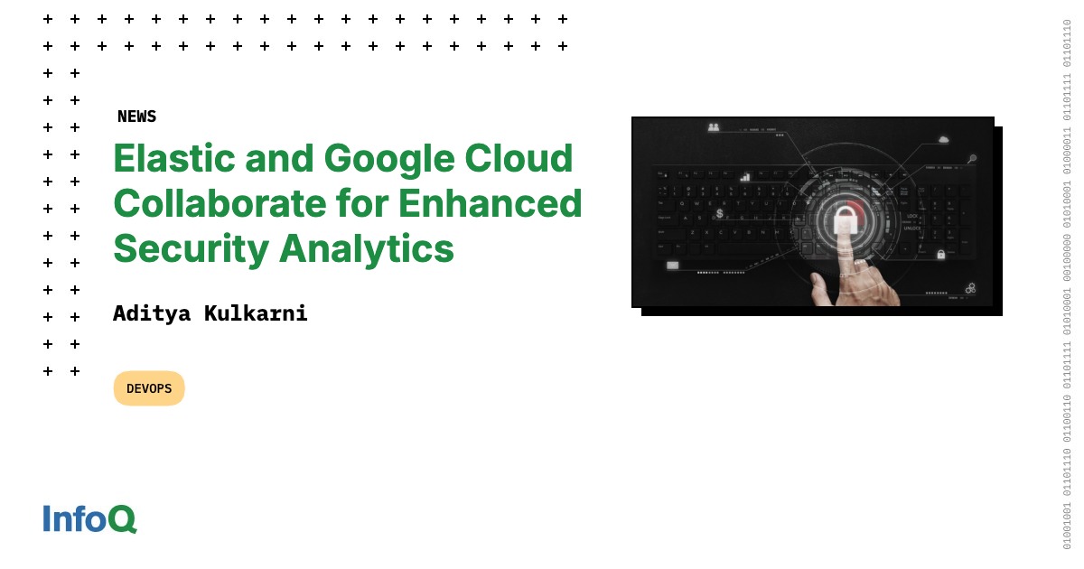Elastic and Google Cloud Collaborate for Enhanced Security Analytics - InfoQ