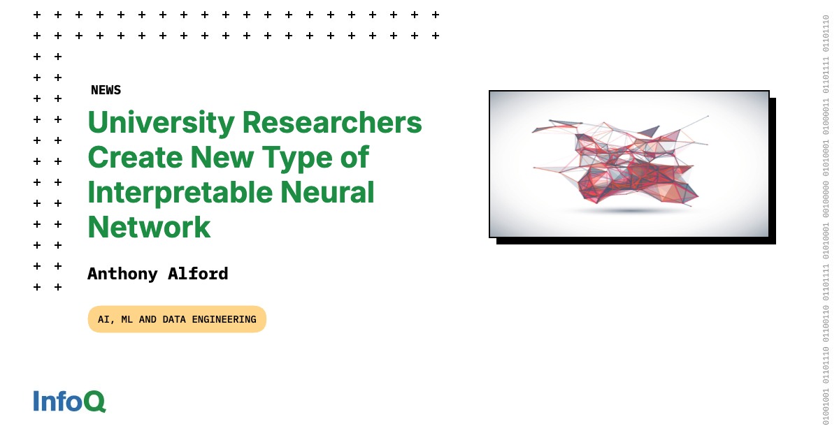 University Researchers Create New Type of Interpretable Neural Network - InfoQ