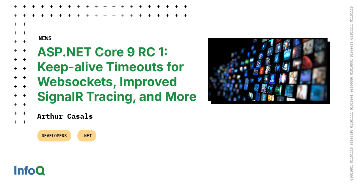 ASP.NET Core 9 RC 1: Keep-Alive Timeouts for Websockets, Improved SignalR Tracing, and More - InfoQ