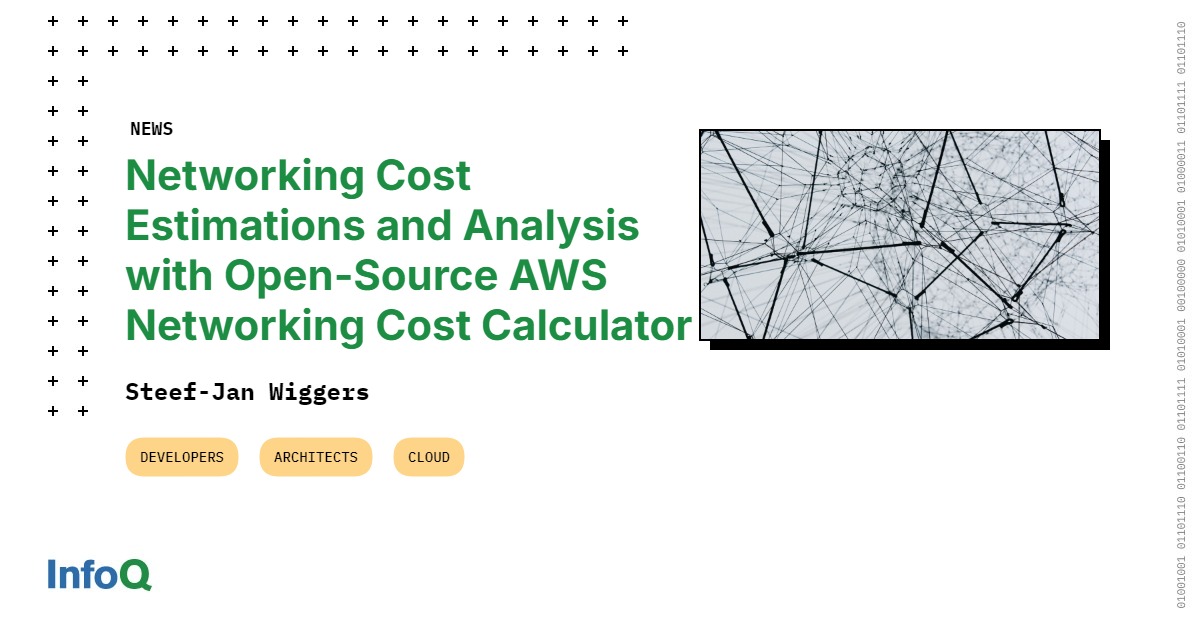 Networking Cost Estimations and Analysis with Open-Source AWS Networking Cost Calculator - InfoQ