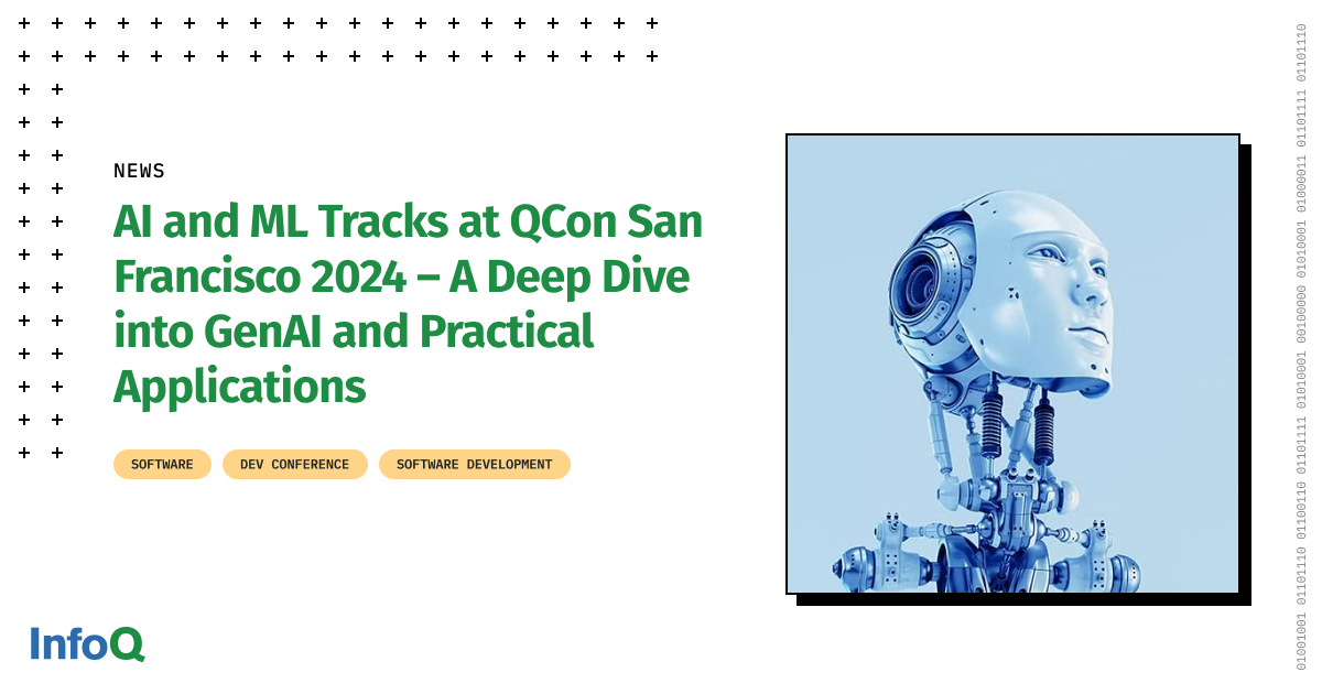AI and ML Tracks at QCon San Francisco 2024 – a Deep Dive into GenAI & Practical Applications ...
