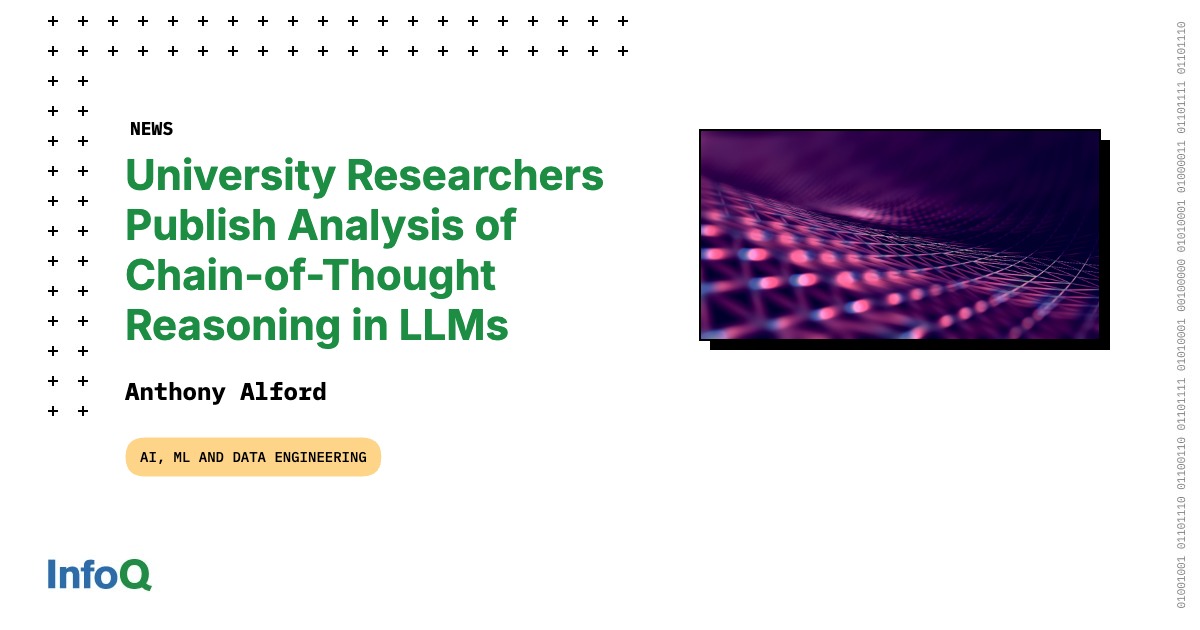 University Researchers Publish Analysis of Chain-of-Thought Reasoning in LLMs - InfoQ