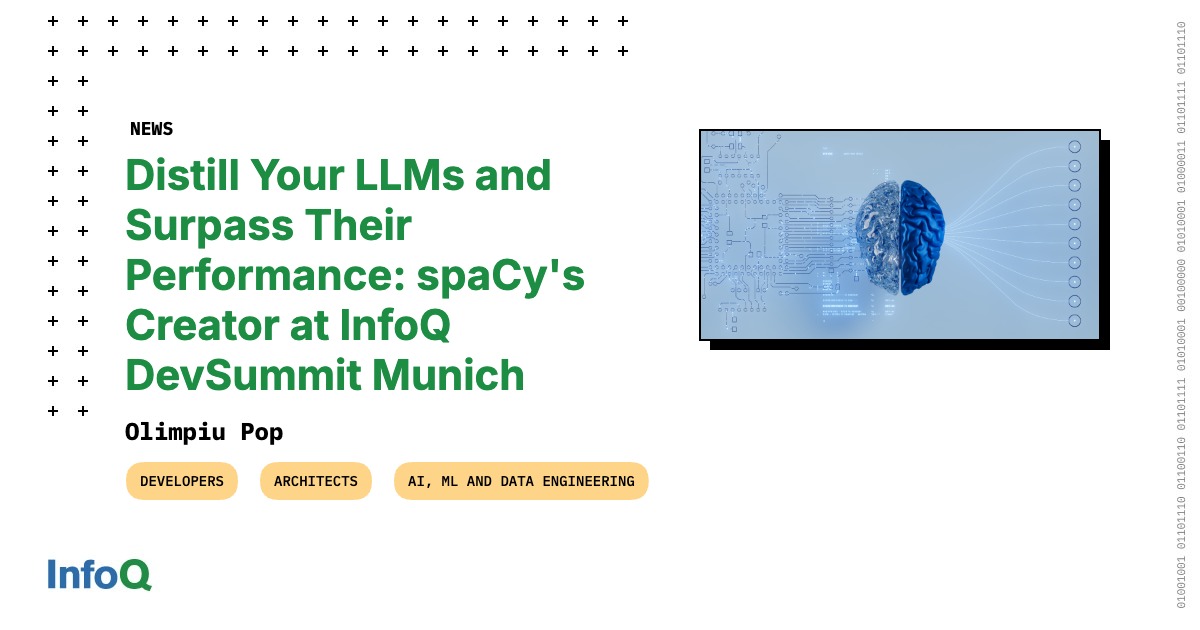 Distill Your LLMs and Surpass Their Performance: spaCy's Creator at InfoQ DevSummit Munich - InfoQ