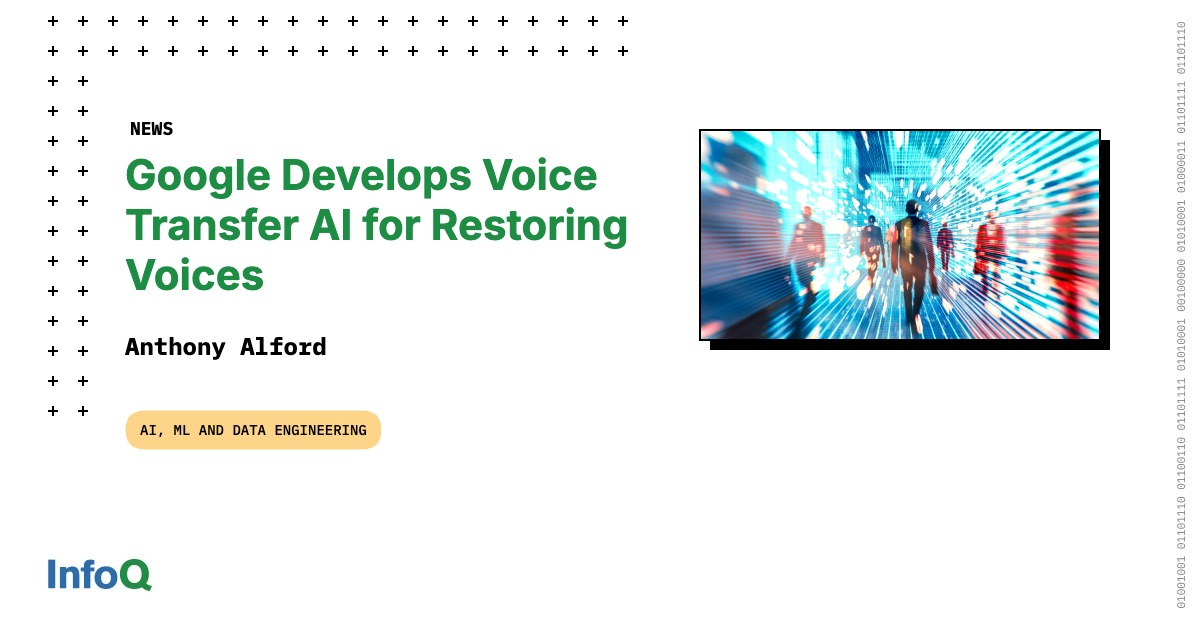 Google Develops Voice Transfer AI for Restoring Voices - InfoQ