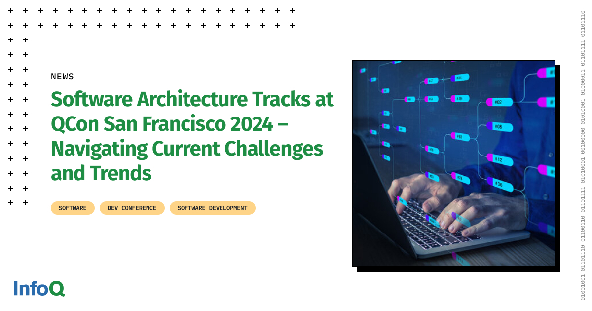 Software Architecture Tracks at QCon San Francisco 2024 – Navigating Current Challenges and ...