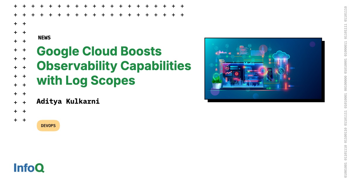 Google Cloud Boosts Observability Capabilities with Log Scopes - InfoQ