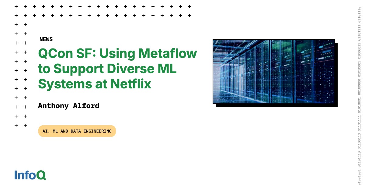 QCon SF: Using Metaflow to Support Diverse ML Systems at Netflix - InfoQ