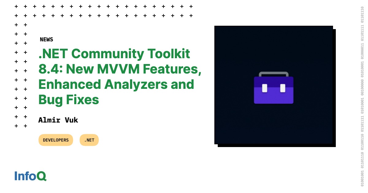 .NET Community Toolkit 8.4: New MVVM Features, Enhanced Analyzers and Bug Fixes - InfoQ