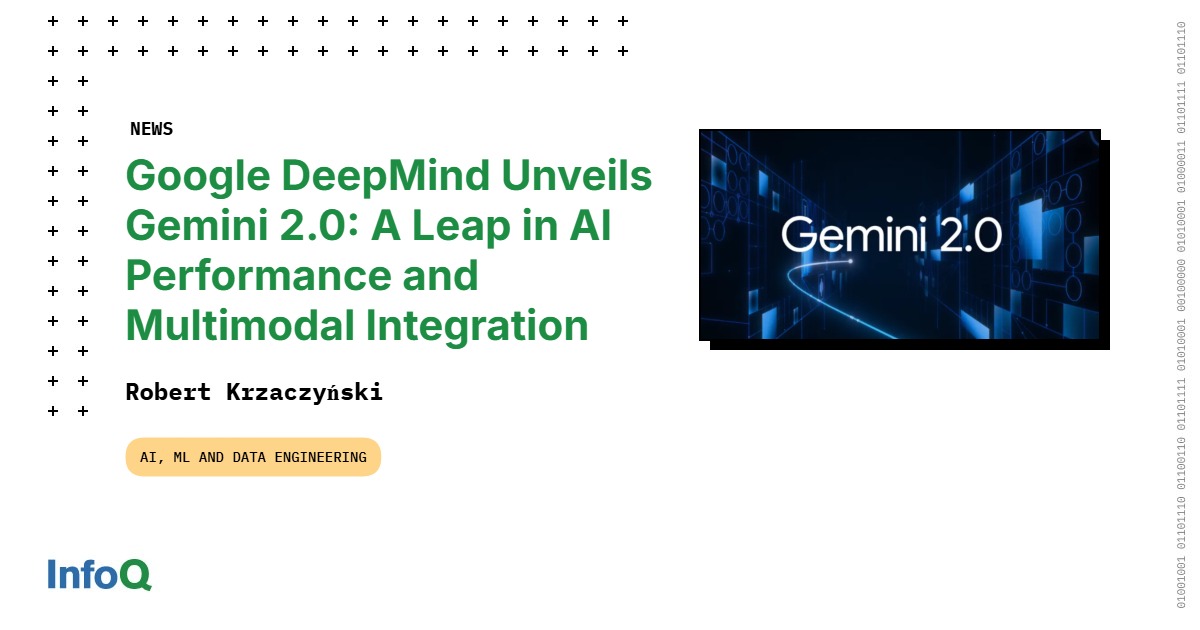 Google DeepMind Unveils Gemini 2.0: a Leap in AI Performance and Multimodal Integration - InfoQ