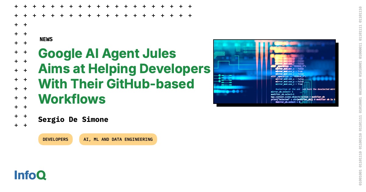 Google AI Agent Jules Aims at Helping Developers with Their GitHub-Based Workflows - InfoQ
