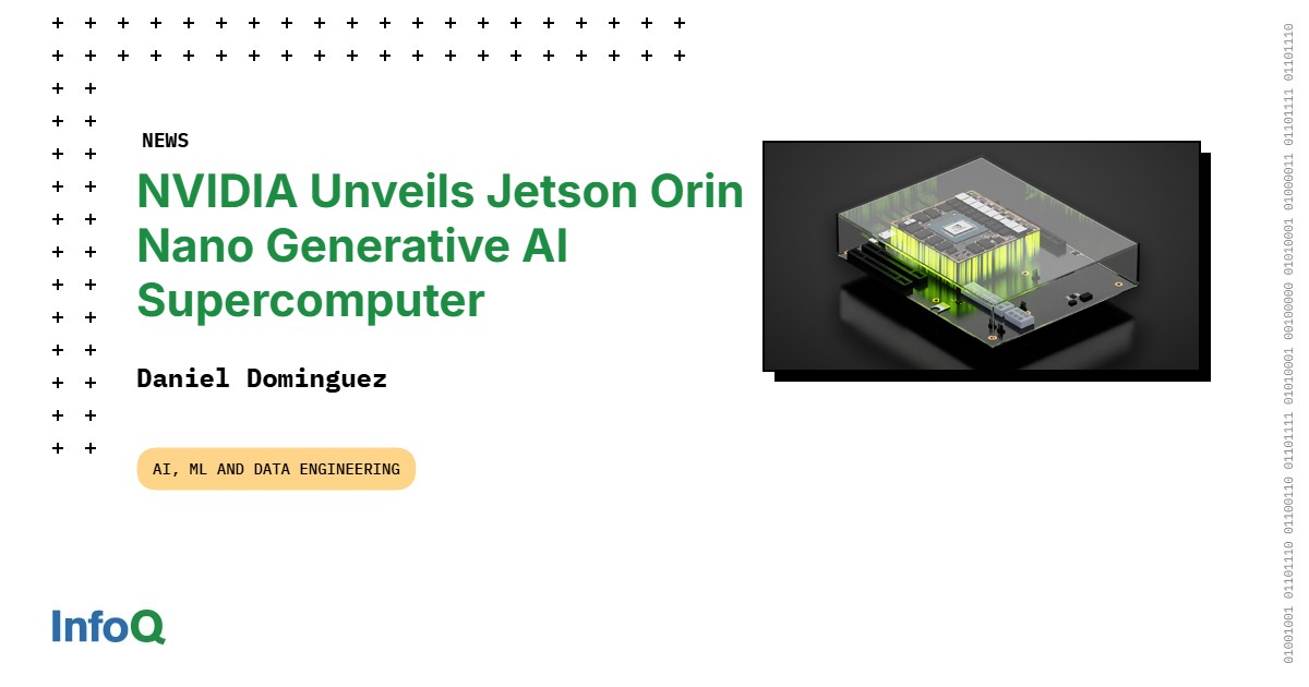 NVIDIA Unveils Jetson Orin Nano Generative AI Supercomputer - InfoQ