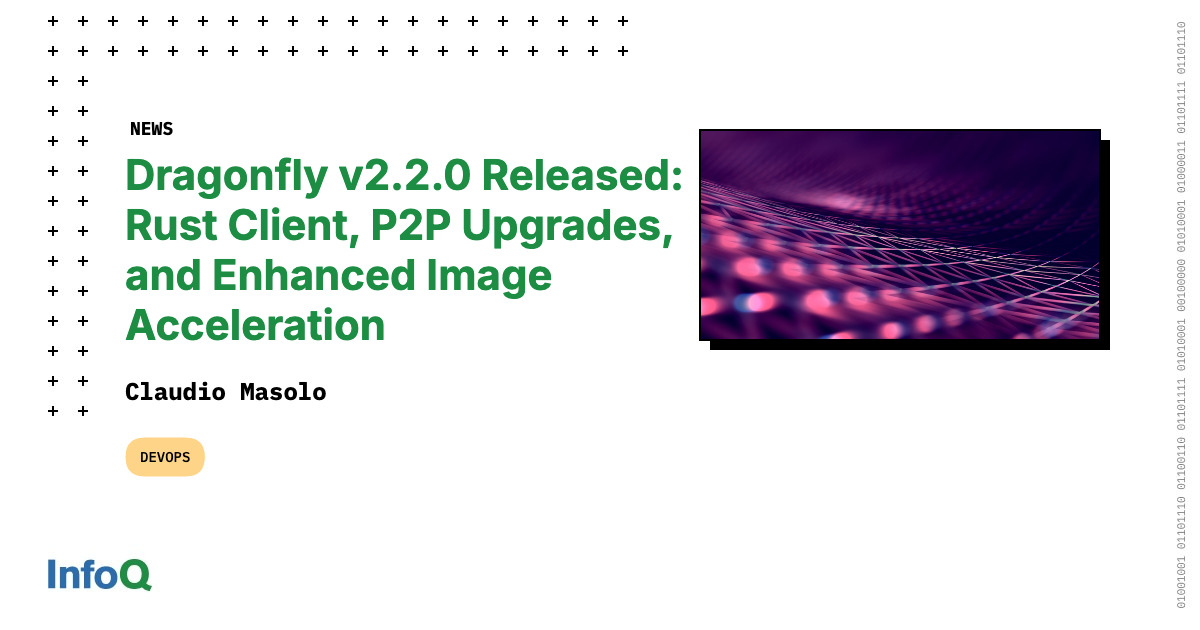 Dragonfly v2.2.0 Released: Rust Client, P2P Upgrades, and Enhanced Image Acceleration - InfoQ