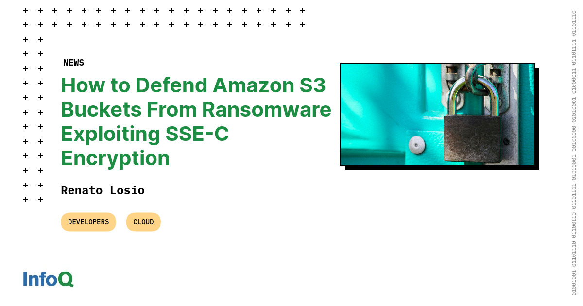How to Defend Amazon S3 Buckets from Ransomware Exploiting SSE-C Encryption - InfoQ
