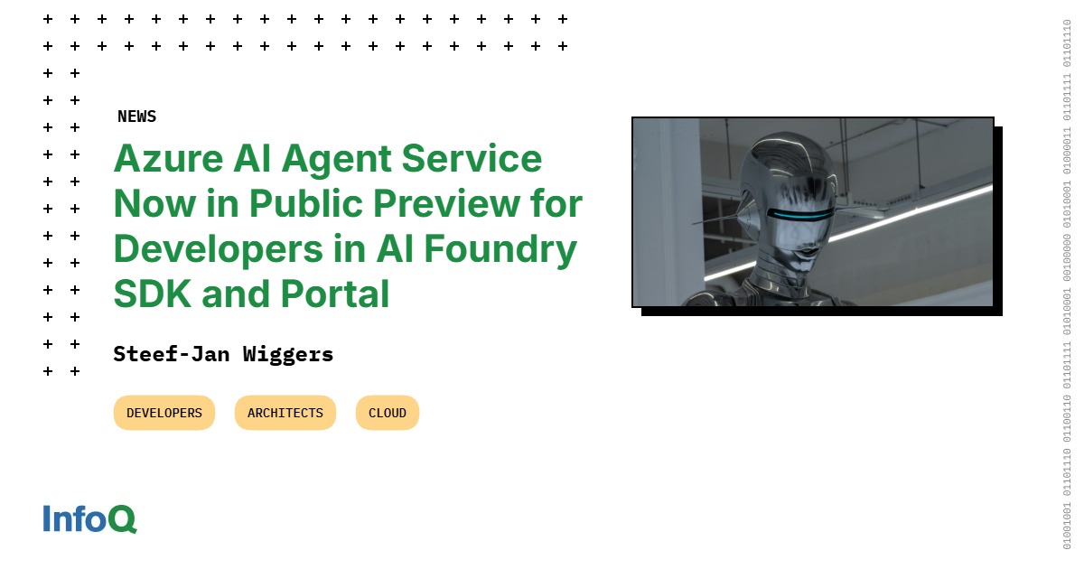 Azure AI Agent Service Now in Public Preview for Developers in AI Foundry SDK and Portal - InfoQ