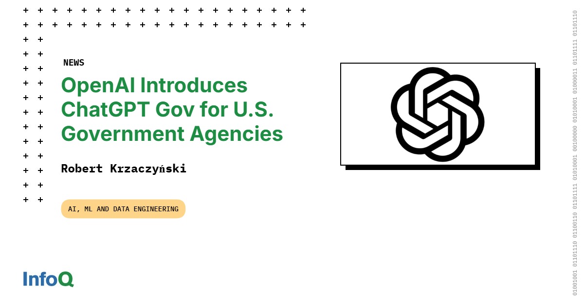 OpenAI Introduces ChatGPT Gov for U.S. Government Agencies - InfoQ