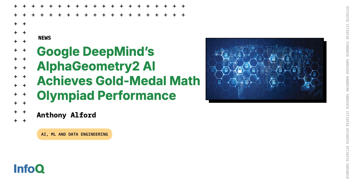 Google DeepMind’s AlphaGeometry2 AI Achieves Gold-Medal Math Olympiad Performance - InfoQ