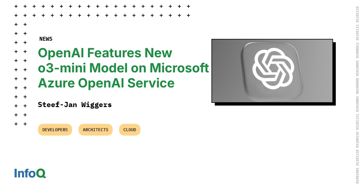 OpenAI Features New o3-mini Model on Microsoft Azure OpenAI Service - InfoQ