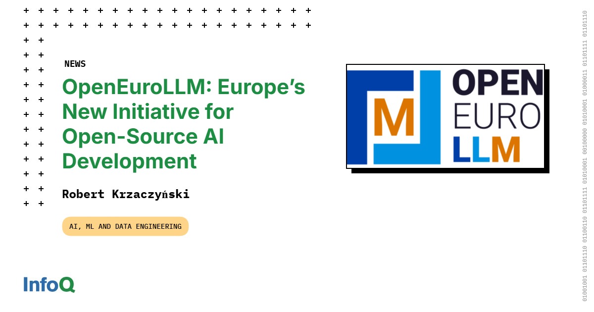 OpenEuroLLM: Europe’s New Initiative for Open-Source AI Development - InfoQ