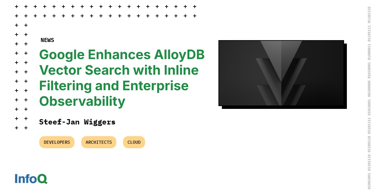 Google Enhances AlloyDB Vector Search with Inline Filtering and Enterprise Observability - InfoQ