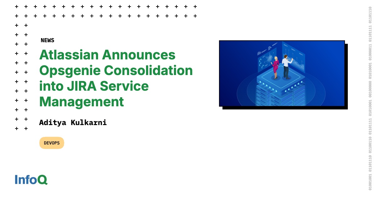Atlassian Announces Opsgenie Consolidation into JIRA Service Management - InfoQ