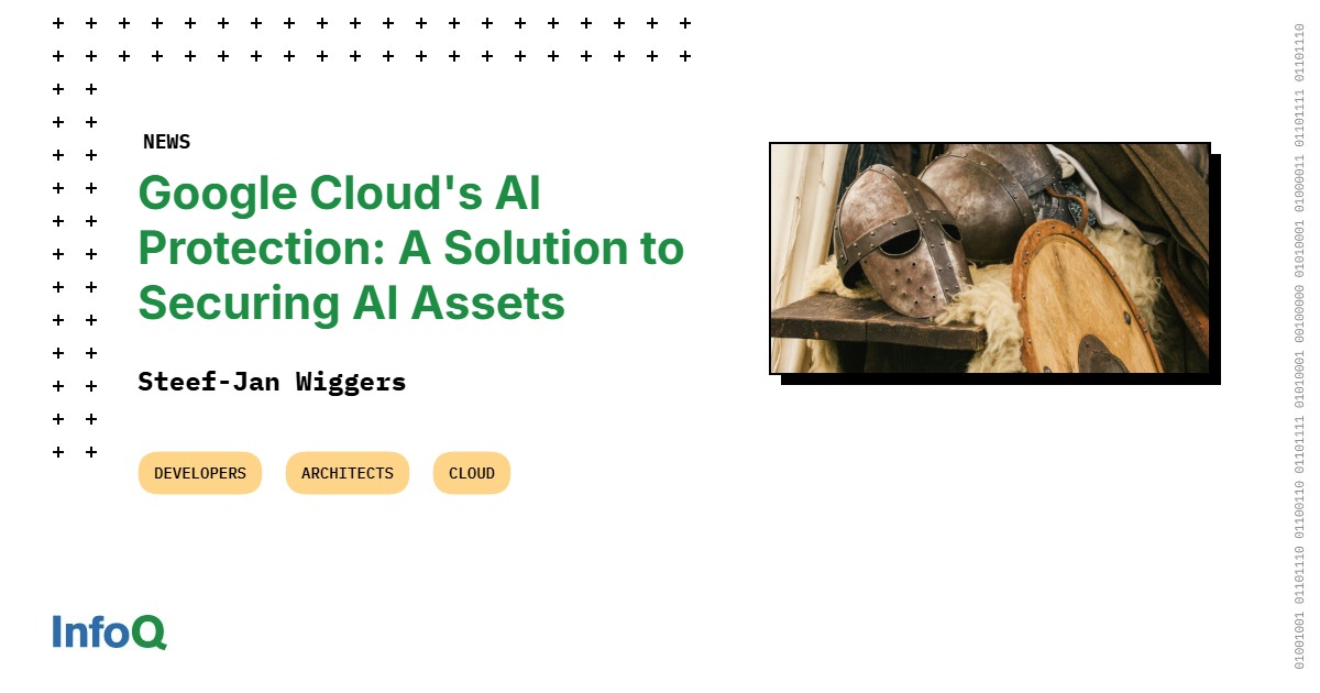 Google Cloud's AI Protection: a Solution to Securing AI Assets - InfoQ
