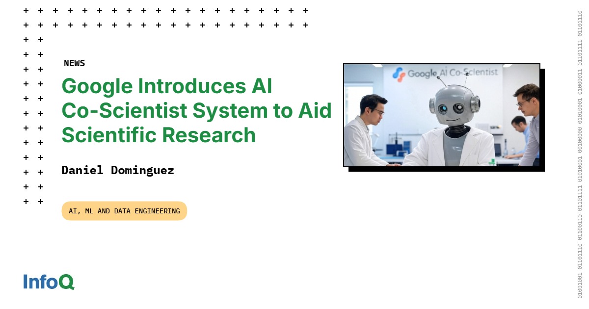 Google Introduces AI Co-Scientist System to Aid Scientific Research - InfoQ