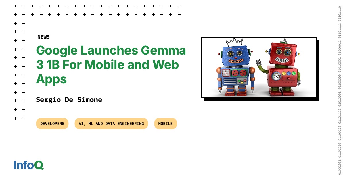 Google Launches Gemma 3 1B for Mobile and Web Apps - InfoQ