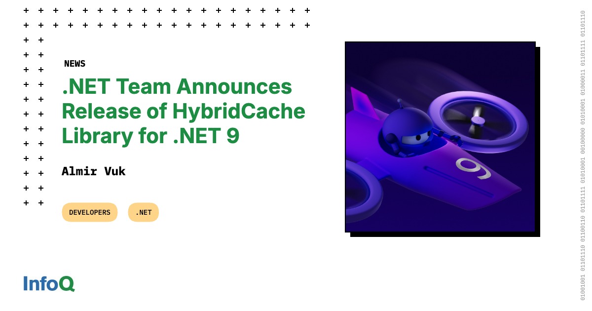 .NET Team Announces Release of HybridCache Library for .NET 9 - InfoQ