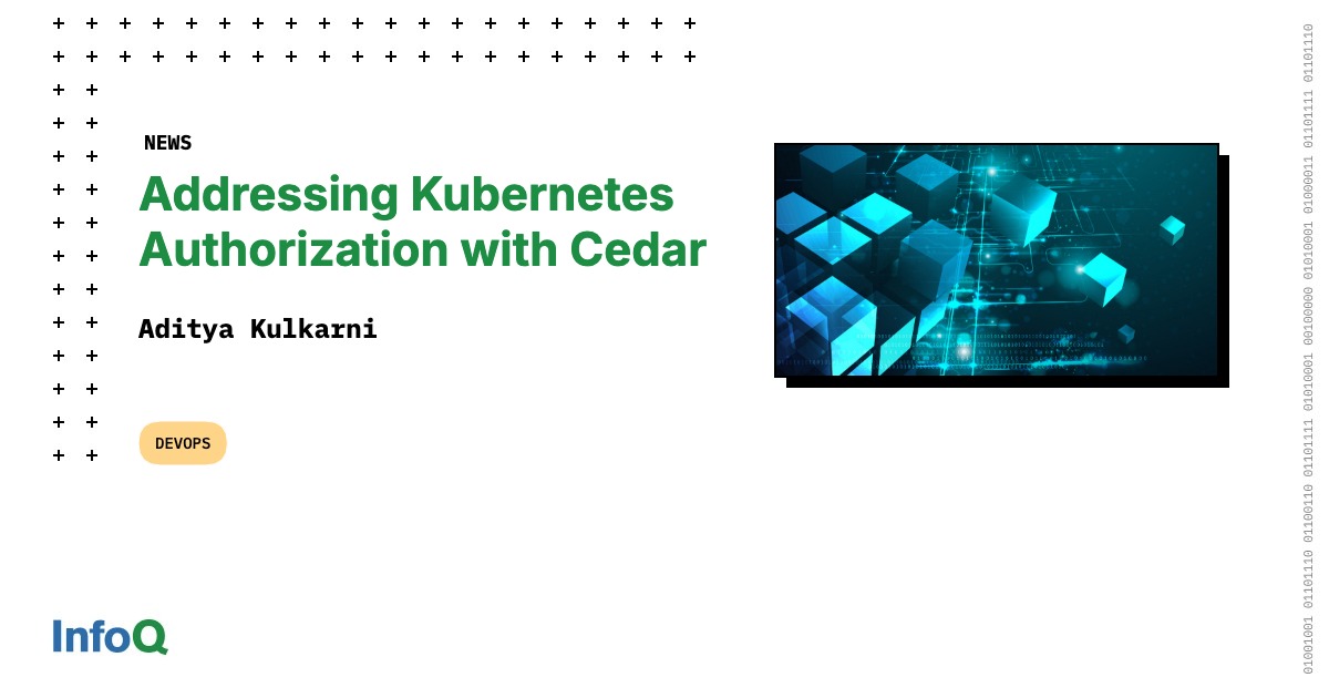 Addressing Kubernetes Authorization with Cedar - InfoQ